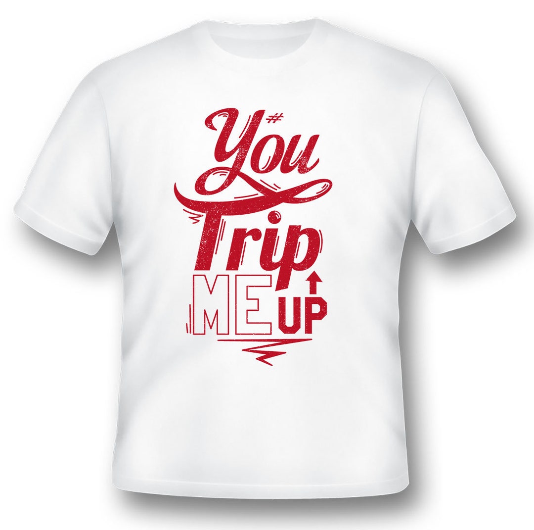 You Trip Me up Black or White Tee Shirt - Etsy