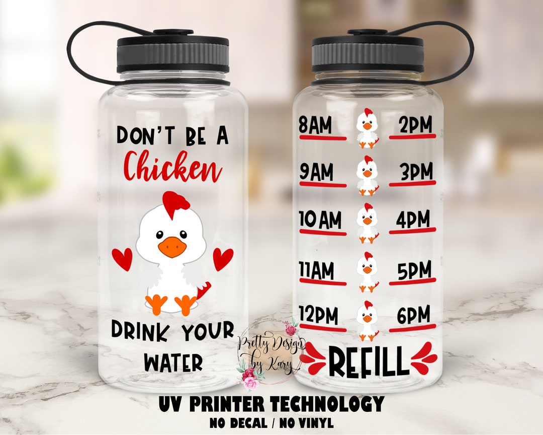 Chicken Water Bottle Tracker Chicken Tumbler Don't Be A Chicken Drink ...
