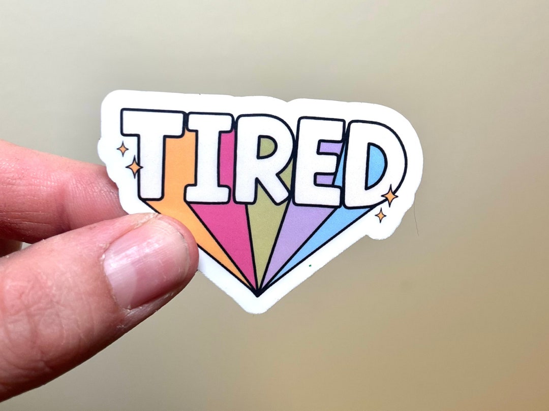 Tired Sticker, Vinyl Decal, Waterproof Sticker, Laptop Sticker, Water ...
