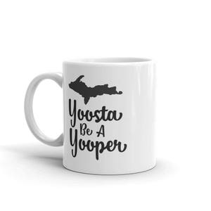 Yoosta Be a Yooper Born in Upper Peninsula Michigan Home State Coffee ...