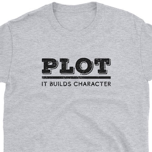 Plot It Builds Character Funny Writer Author Pun Gift T-shirt Literary ...