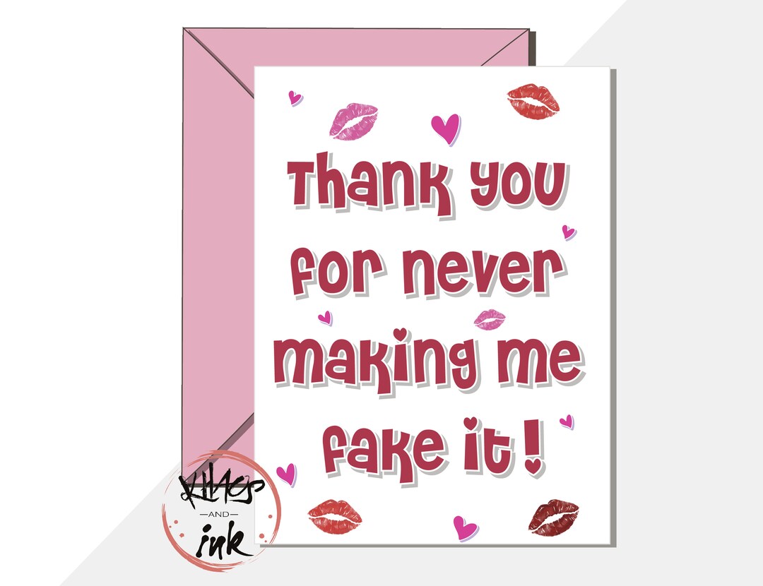 Unhöfliche Valentinskarte 'Thank you for never Making me fake it ...