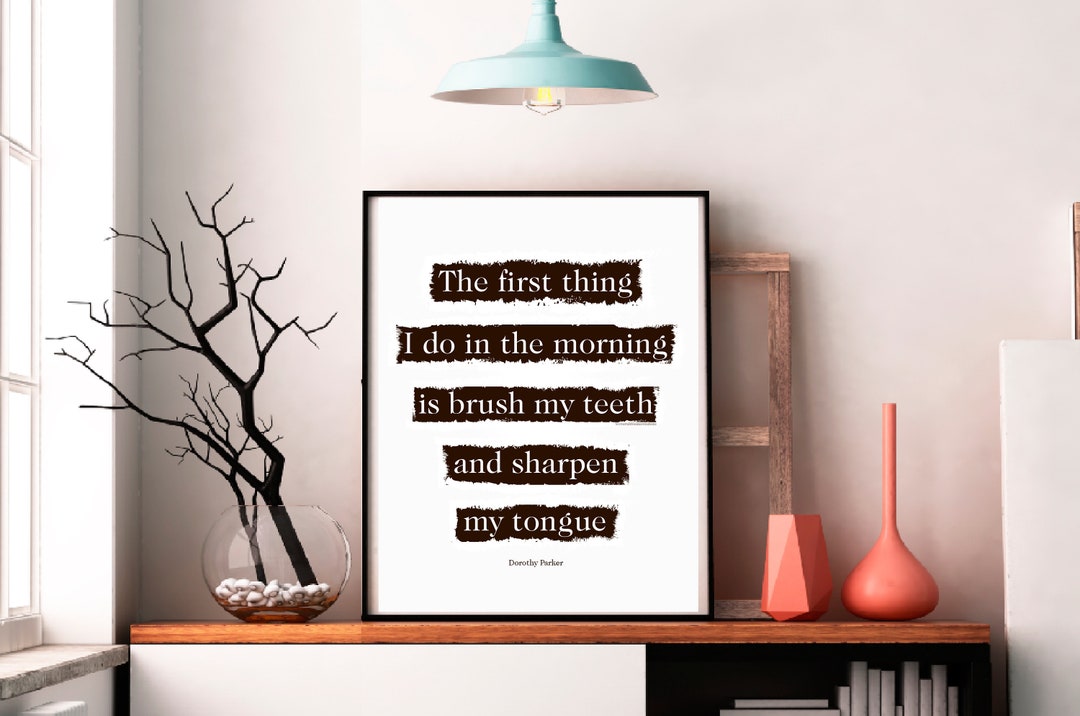 Dorothy Parker Print Quote Funny Artwork 'the First Thing I Do in the ...