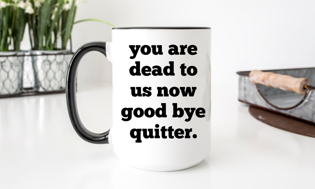 Coworker Leaving Mug, You Are Dead to Us Now Goodbye Quitter Mug, Funny ...