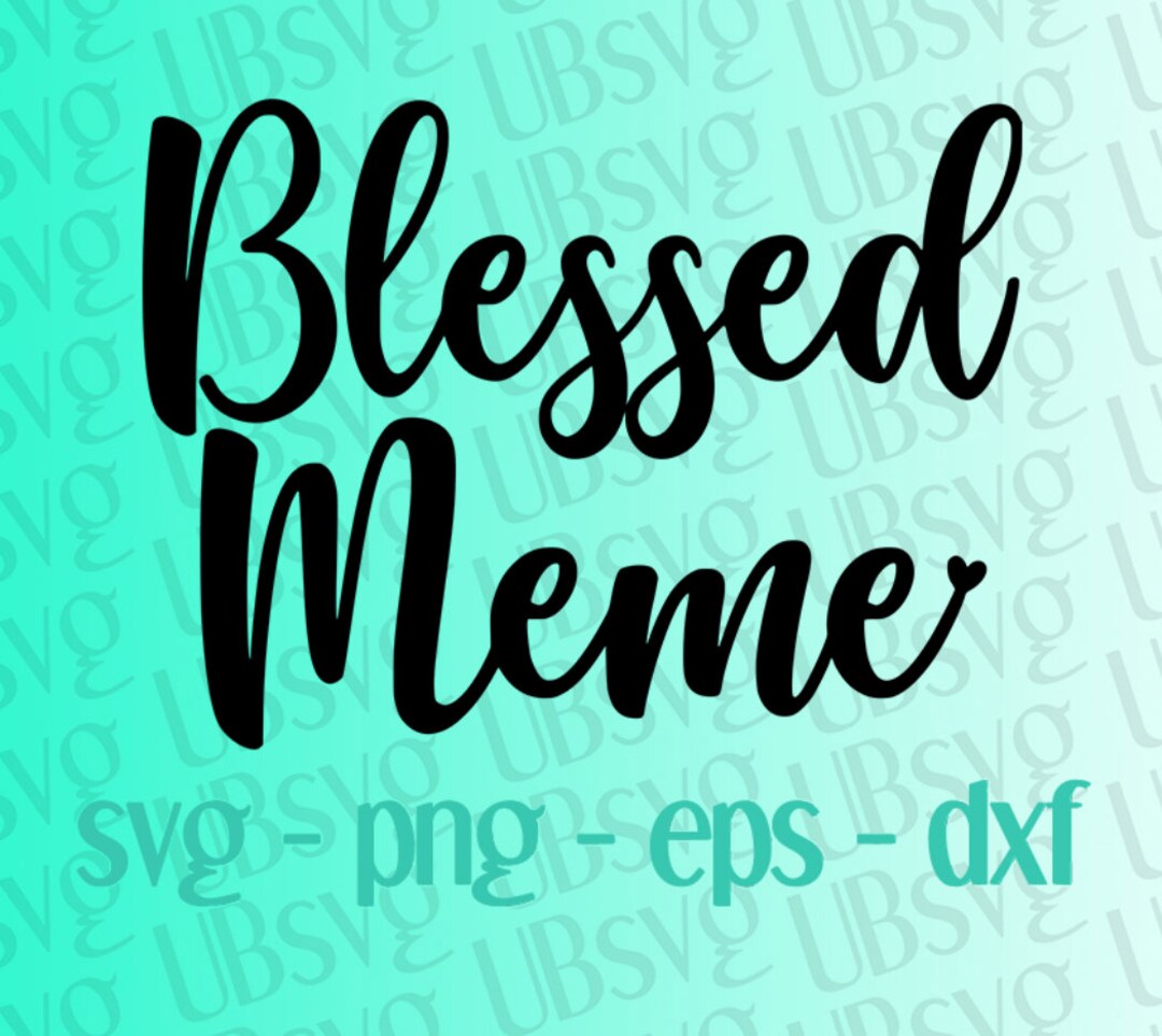 Blessed Meme Svg, New Meme Svg, Meme to Be, Meme, Meme Shirt Svg ...