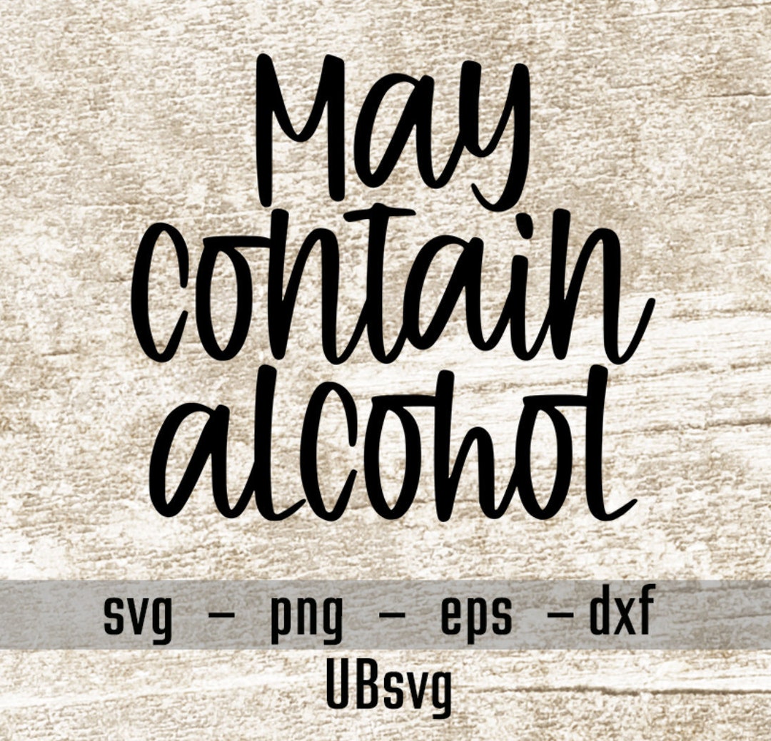May Contain Alcohol Svg, Funny Svg, Funny Quotes, Drinking Svg, Party ...