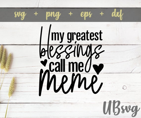 My Greatest Blessings Call Me Meme Svg Meme Svg Blessed Meme | Etsy