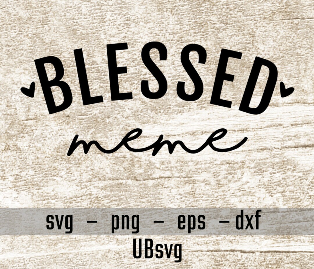 Blessed Meme Svg, Meme Svg, Meme Design, Meme Shirt Svg, Meme Decal Svg ...