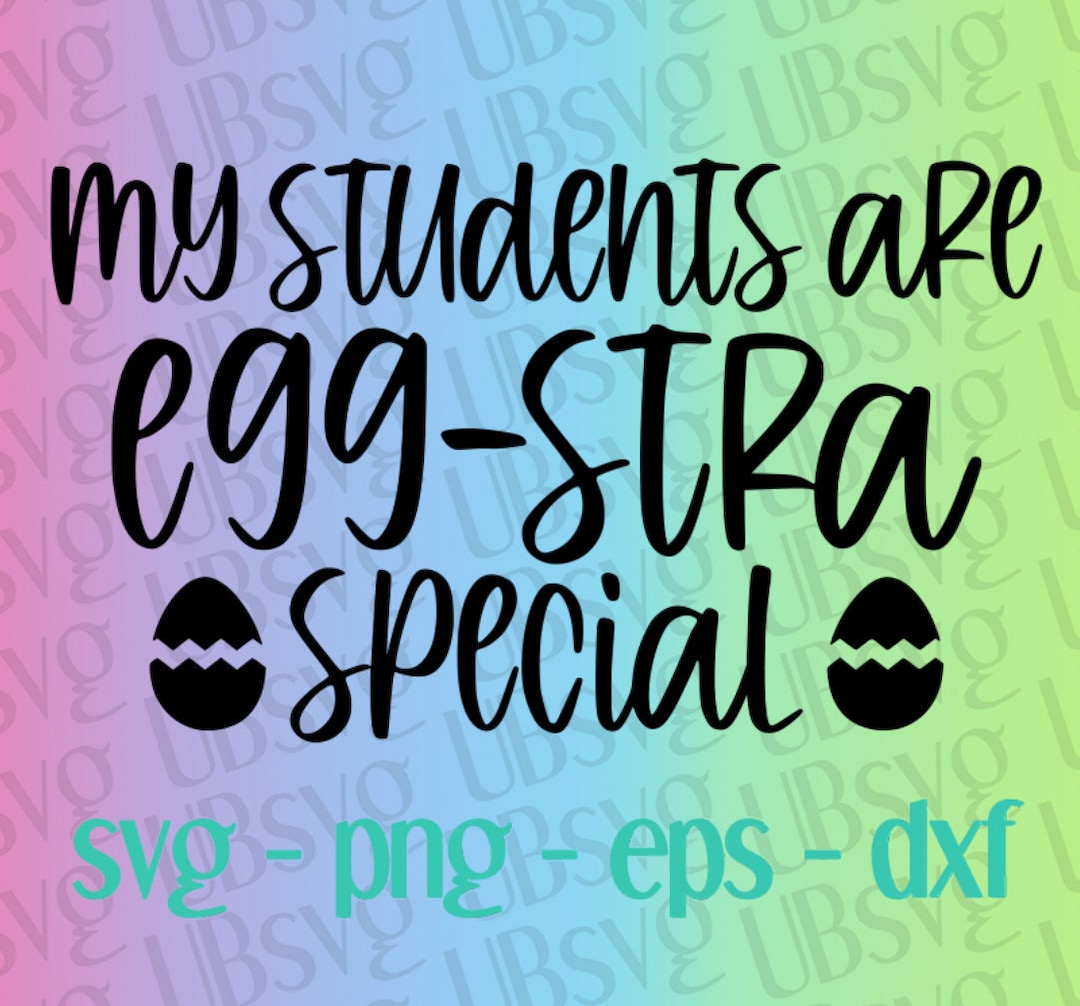 My Students Are Eggstra Special Svg, Easter Svg, Teacher Svg, Easter ...