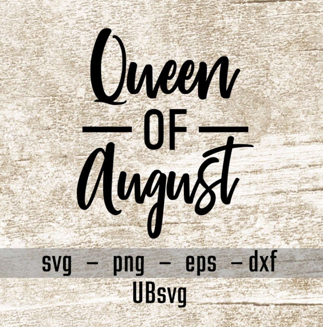 Queen of August Svg, August Birthday Svg, Birthday Shirt Svg, Leo Virgo ...