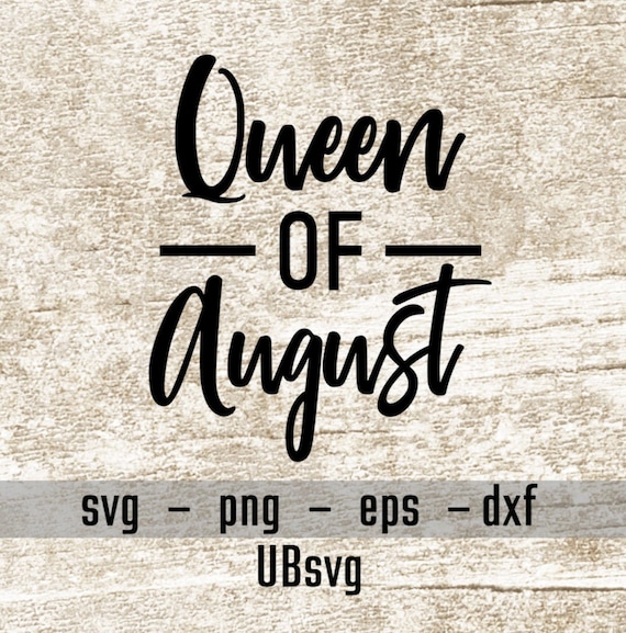 Queen of August Svg August Birthday Svg Birthday Shirt Svg - Etsy