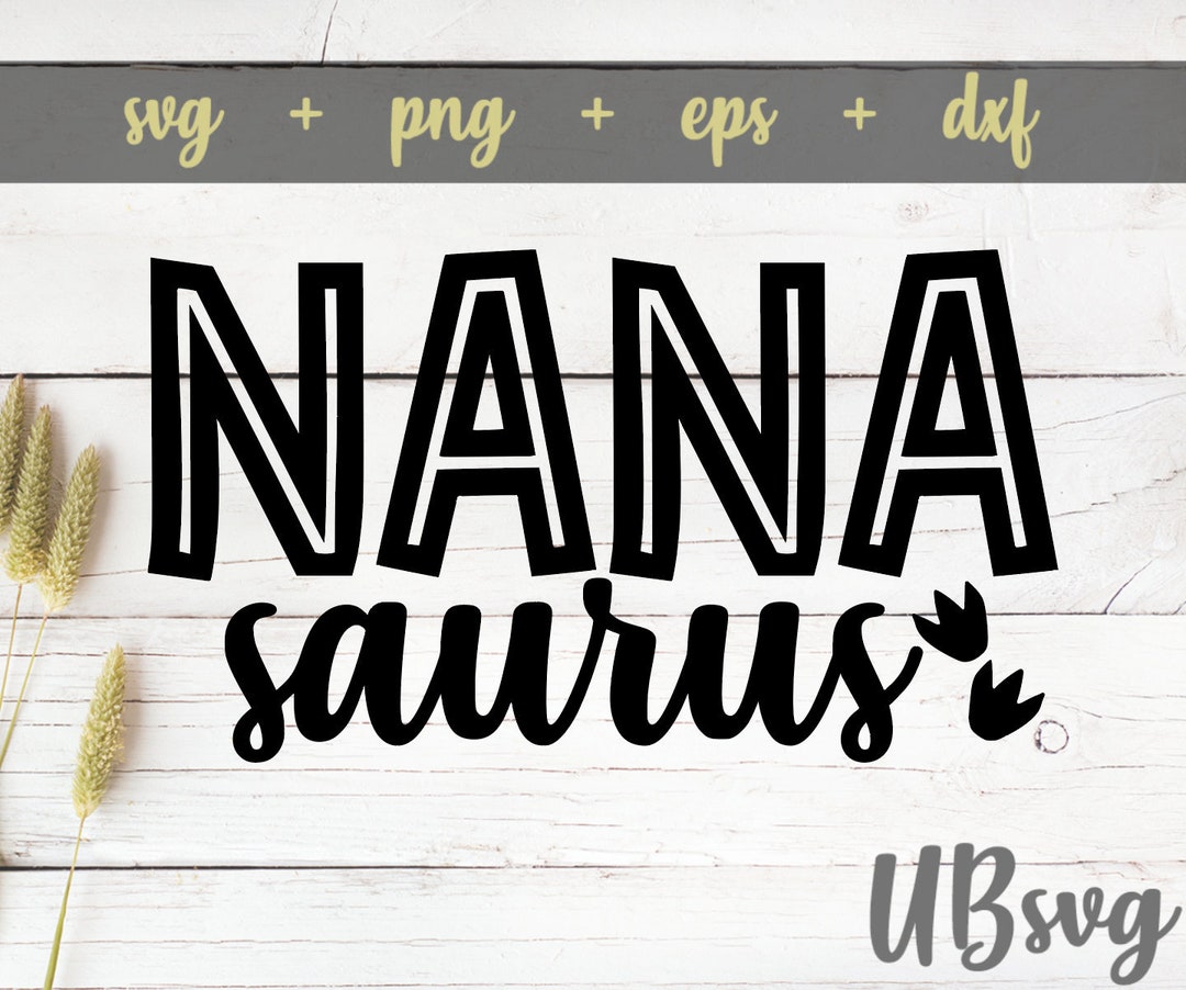Nana Saurus Svg, Nana Dinosaur Svg Cut File, Nana Dinosaur Birthday Svg ...