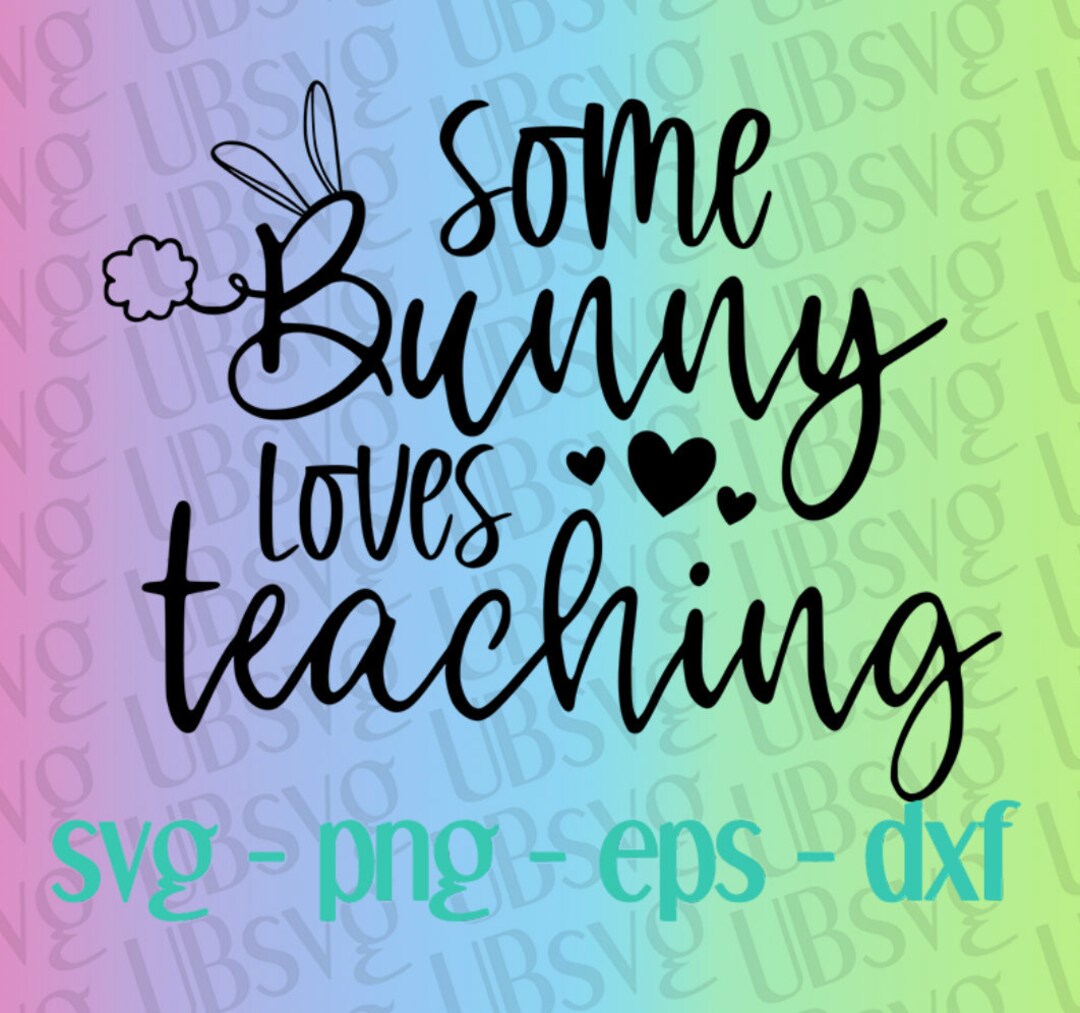 Some Bunny Loves Teaching Svg, Easter Svg, Teacher Svg, Easter Shirt ...