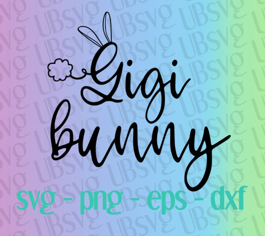 Gigi Bunny Svg, Gigi Svg, Easter Svg, Bunny Svg, Bunny Ears, Rabbit ...