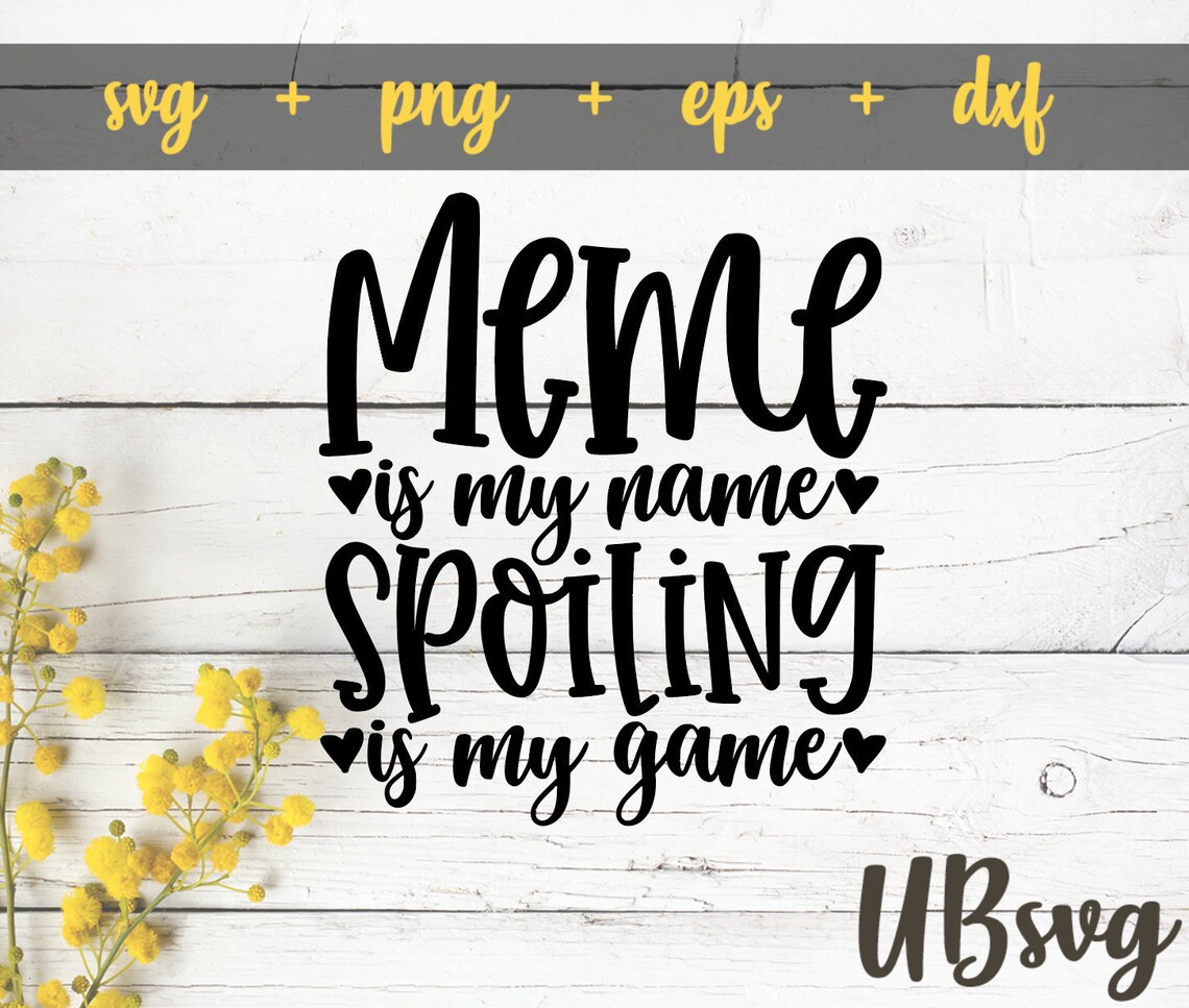 Meme is My Name Spoiling is My Game Svg Meme Svg Meme Shirt | Etsy
