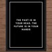 The Past is in Your Head, the Future is in Your Hands Motivational ...