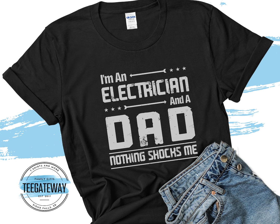 Electrician Dad Tshirt, Electrician Father's Day Gift, Nothing Shocks ...