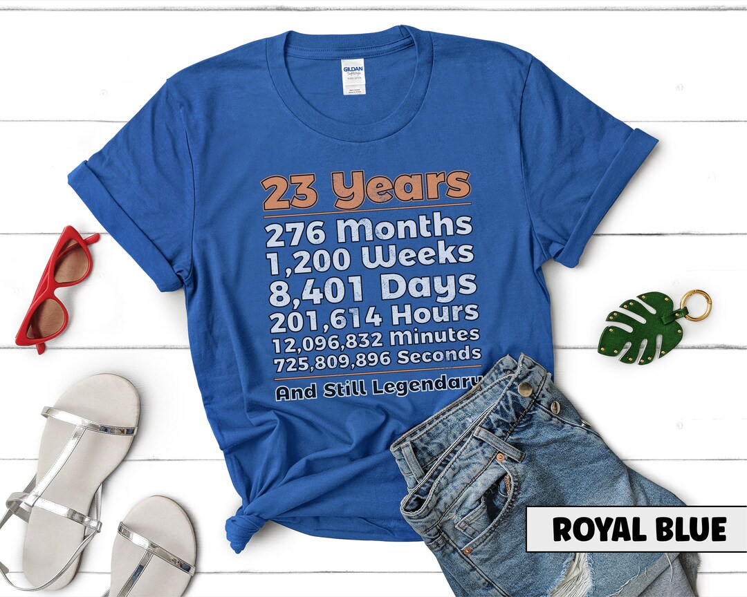 23rd Birthday Shirt | Still Legendary | Months Days Hours | 23 Years ...