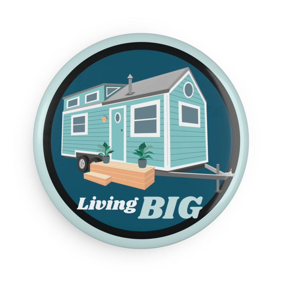 Tiny House Button Fridge Magnet. Living Big, Gift for Tiny Home Owner ...