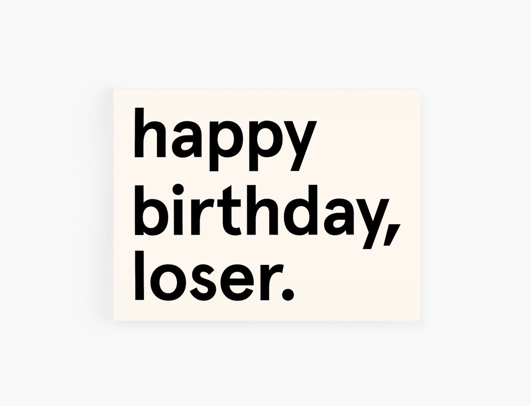Happy Birthday Loser Greeting Card Perfect for People Who - Etsy
