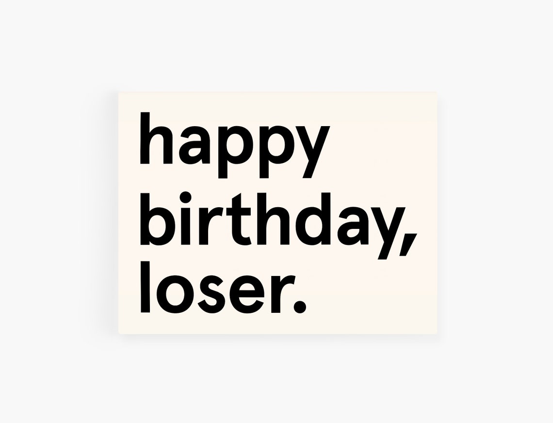 Happy Birthday Loser Greeting Card Perfect for People Who - Etsy