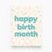 Happy Birth-month Colorful Confetti Card: Celebrate All Month, Fun ...