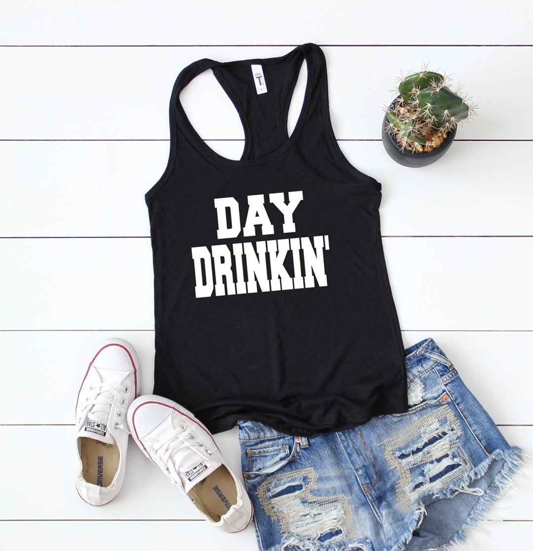 Day Drinkin' Shirt - Day Drinking Shirt - Day Drinking Tank Top ...