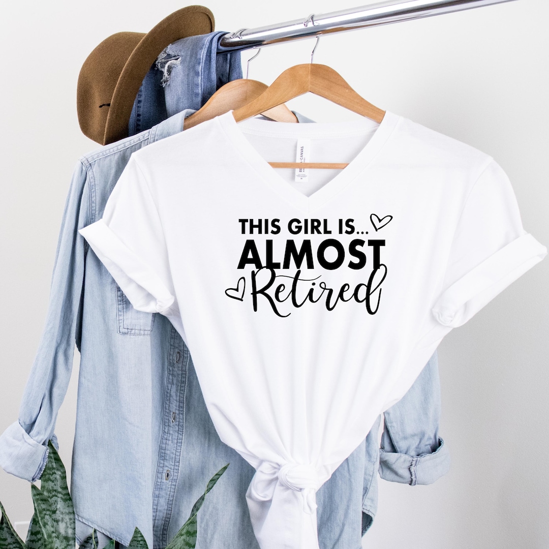 This Girl is Almost Retired V Neck - Retired Shirts - Retirement Gift ...