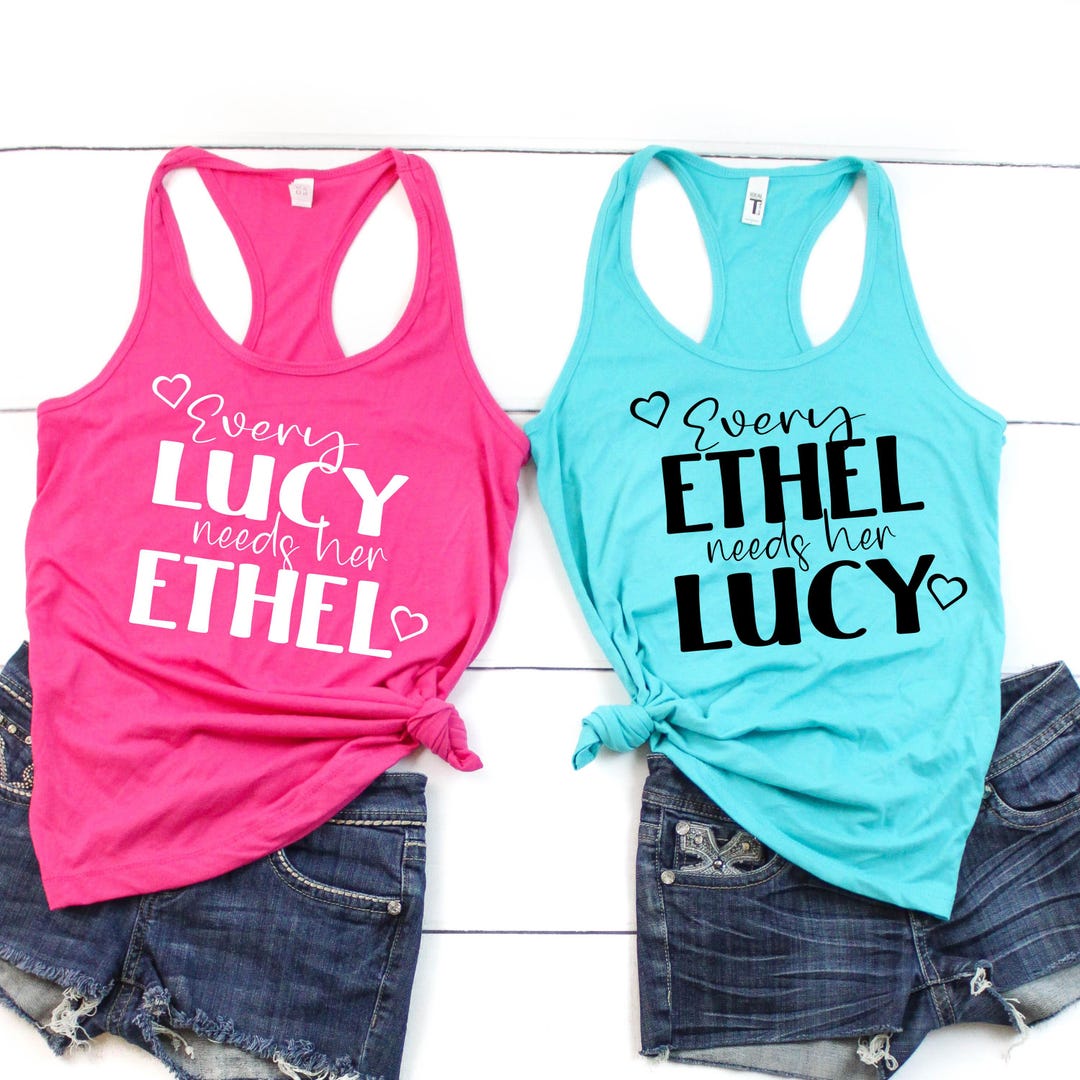 Lucy and Ethel Tank Tops / Every Lucy Needs a Ethel / Every Ethel Needs ...
