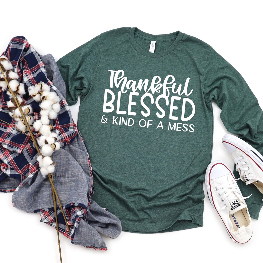 Thankful Blessed Shirt - Kinda a Mess Shirt - Thankful Mess Shirt ...