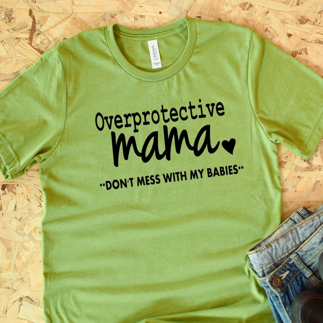 Overprotective Mama Don't Mess With My Babies Shirt - Mama Shirt- Cute ...