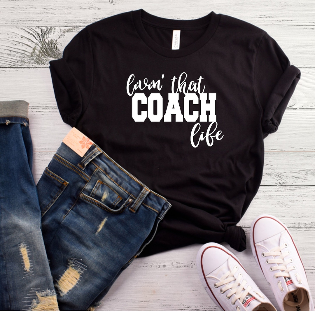 Livin That Coach Life Shirt - Coach Life Shirt - Coach Shirt - - Gift ...