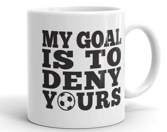 Soccer Coffee Mug My Goal is to Deny Yours Funny Soccer - Etsy