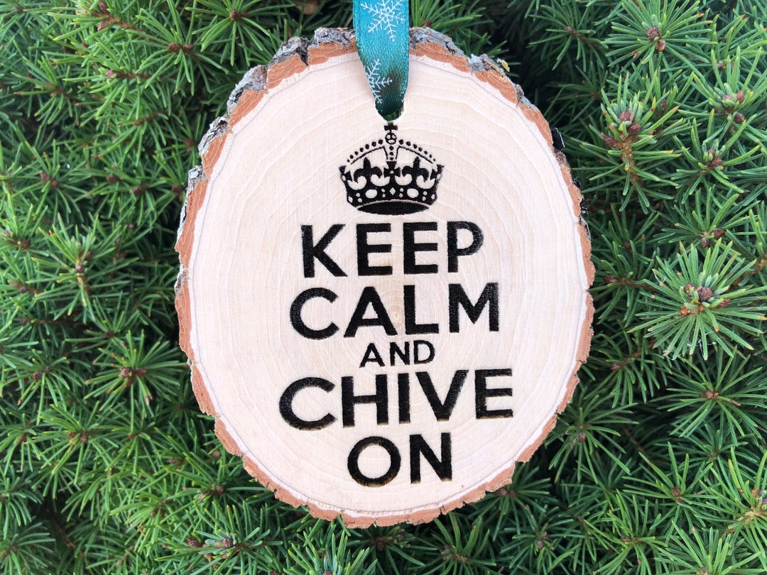 Keep Calm and Chive, on Wooden Slice Christmas Ornament, Funny ...