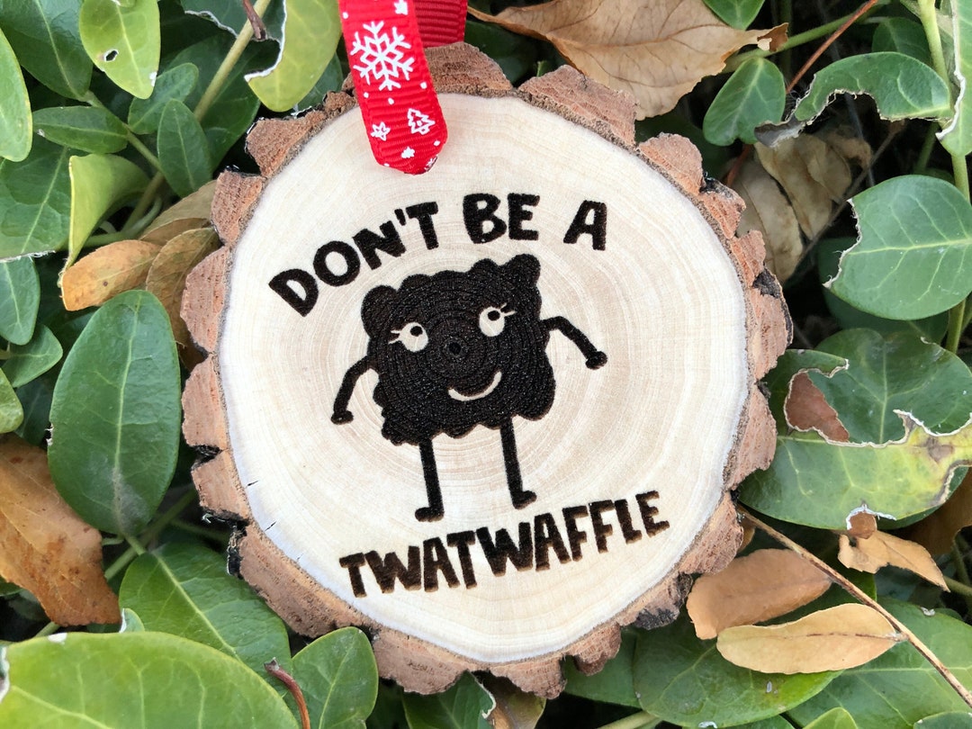 Don't Be a Twatwaffle, Funny Ornament, Adult Humor, Wooden Christmas ...