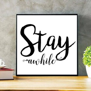 Stay Awhile, Stay Awhile Sign, Stay Awhile Printable, Stay Awhile SVG ...