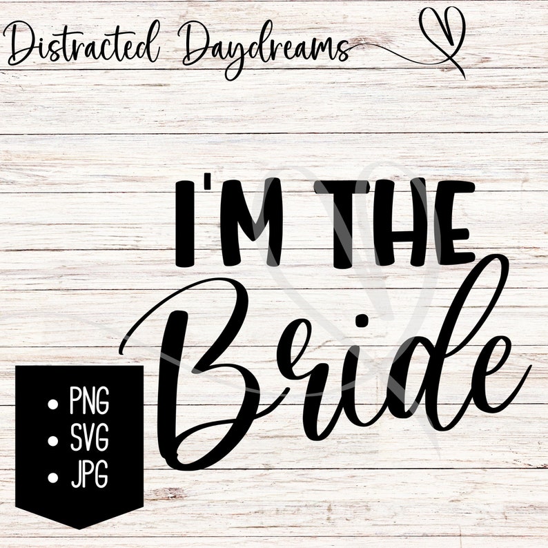 I'm the Bride Digital Download, PNG, SVG, JPG, Wedding Party, Bridal ...