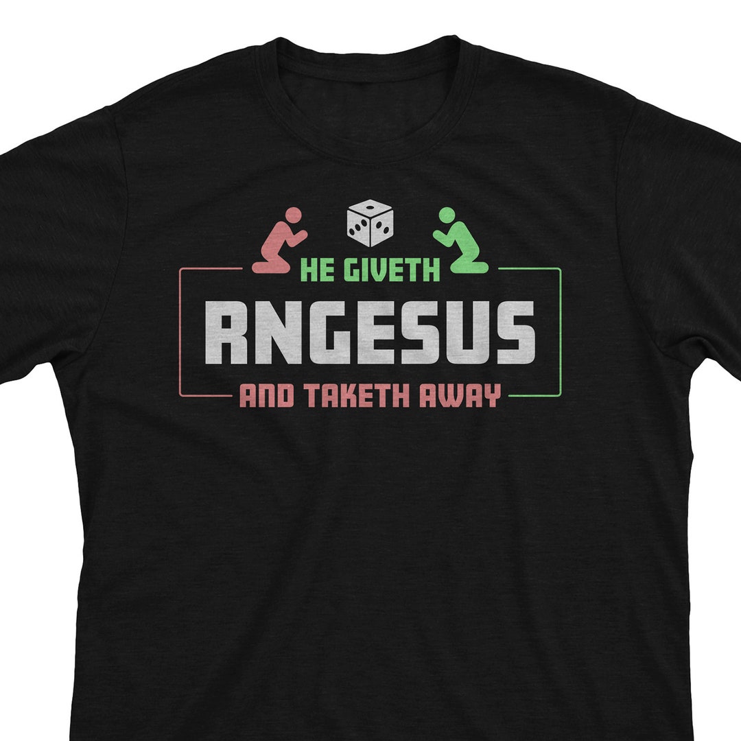 RNGESUS He Giveth and He Taketh Away Tabletop Gamer RNG Gift Unisex T ...