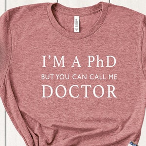 I'm a Phd but You Can Call Me Doctor, Phd Shirt, Gift for Phd Graduate ...