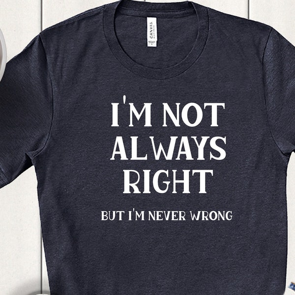 Im Always Right Shirt - Etsy