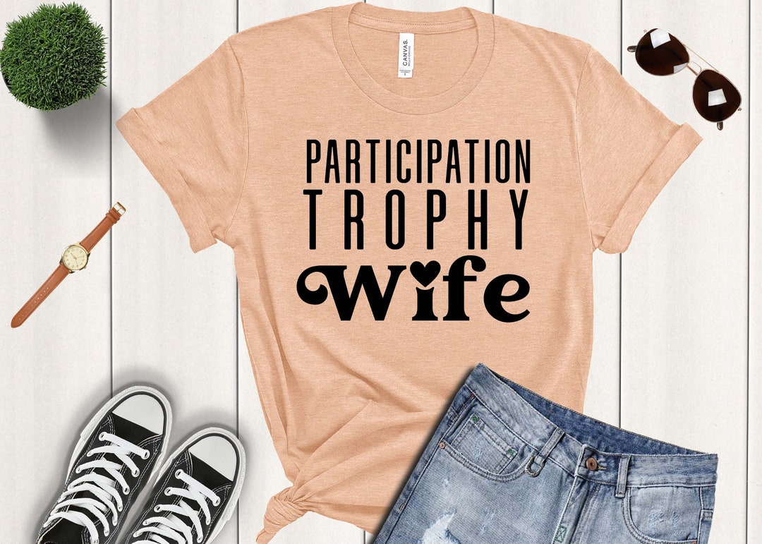 Participation Trophy Wife, Funny Wife Shirt - Funny Wife Gift - Wife ...