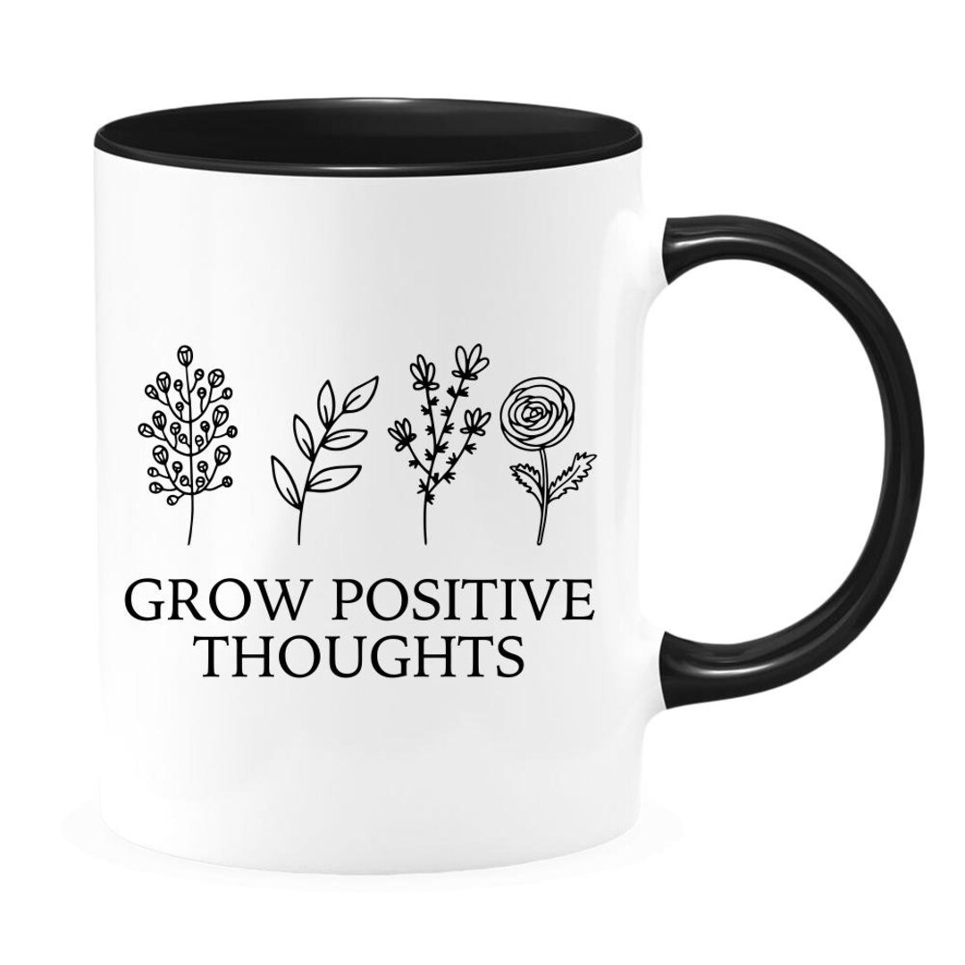 Grow Positive Thoughts, Mug of Positivity, Be Positive, Mental Health ...
