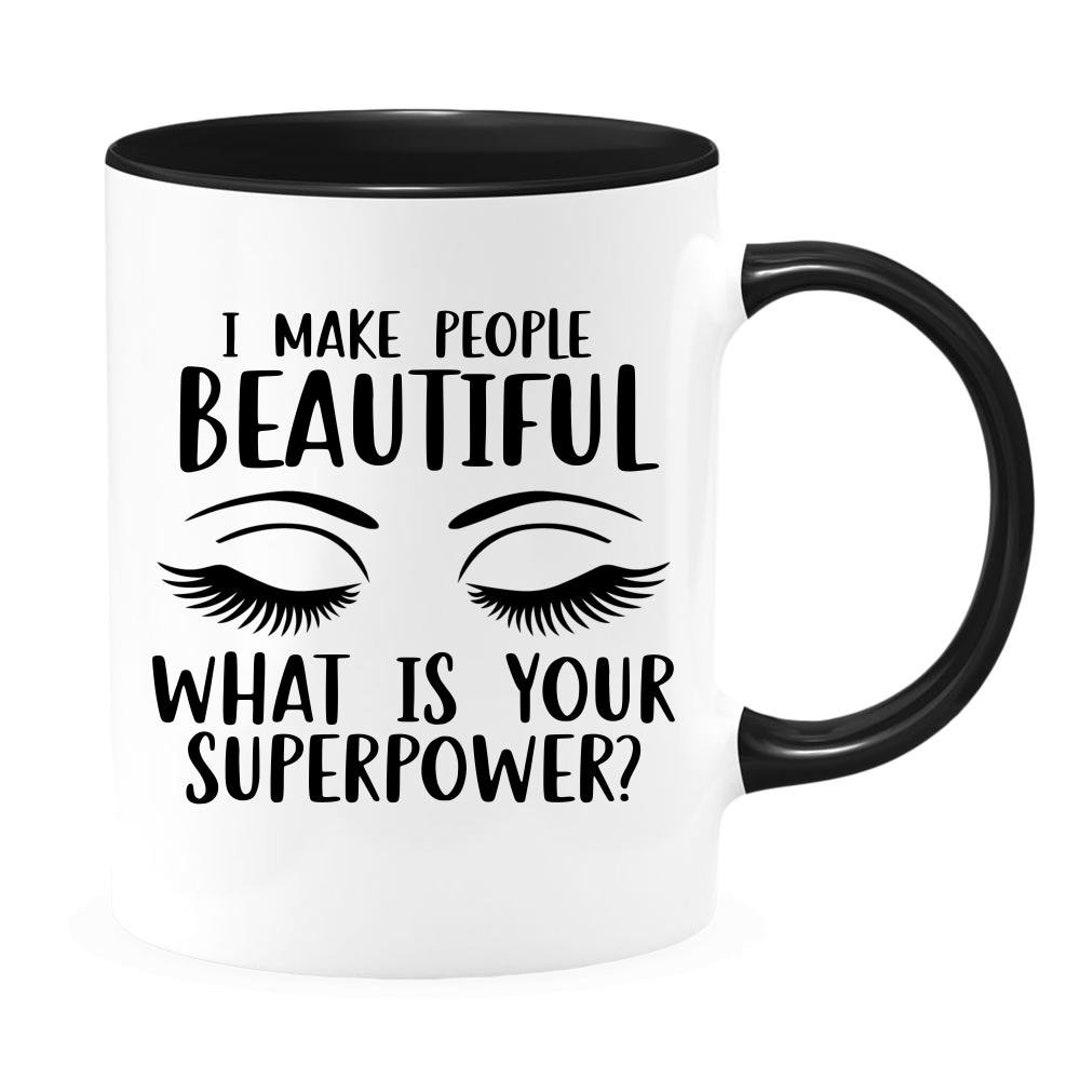 I Make People Beautiful What's Your Superpower, Make up Artist Mug ...