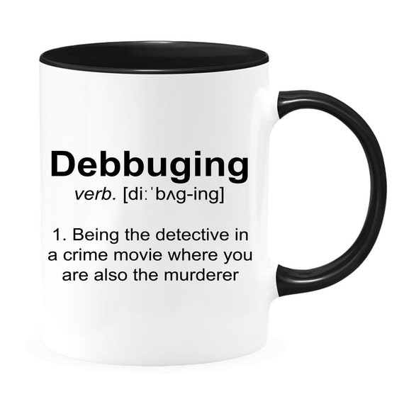 Debugging Meaning Debugging Mug Funny Coding Mug | Etsy