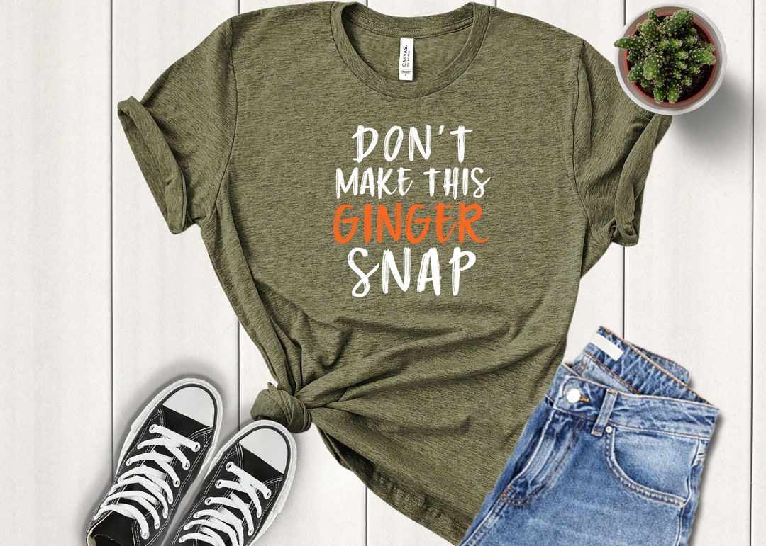 Redhead Shirt, Ginger Shirt, Don't Make This Ginger Snap, Gift for ...