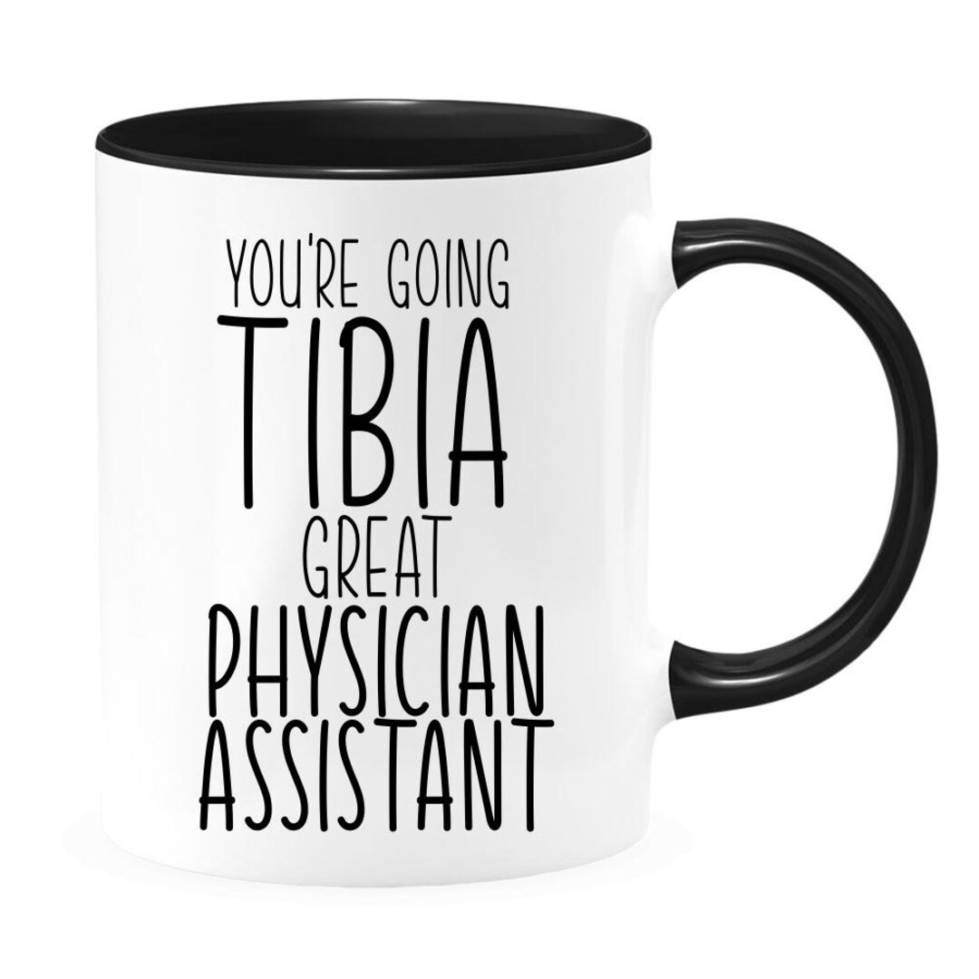 You're Going Tibia Great Physician Assistant, Physician Mug, Physician ...