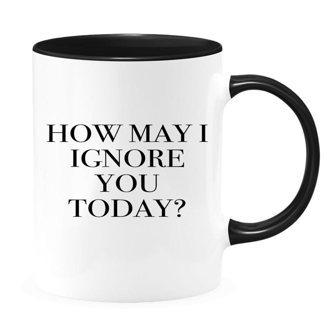 How May I Ignore You Today Customer Service Mug Customer Service Gift ...
