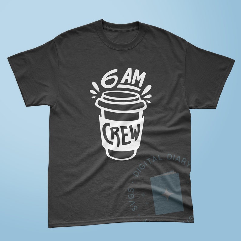 6AM Crew Coffee Cup SVG | Early Shift Digital File , Work PNG File, Cut ...