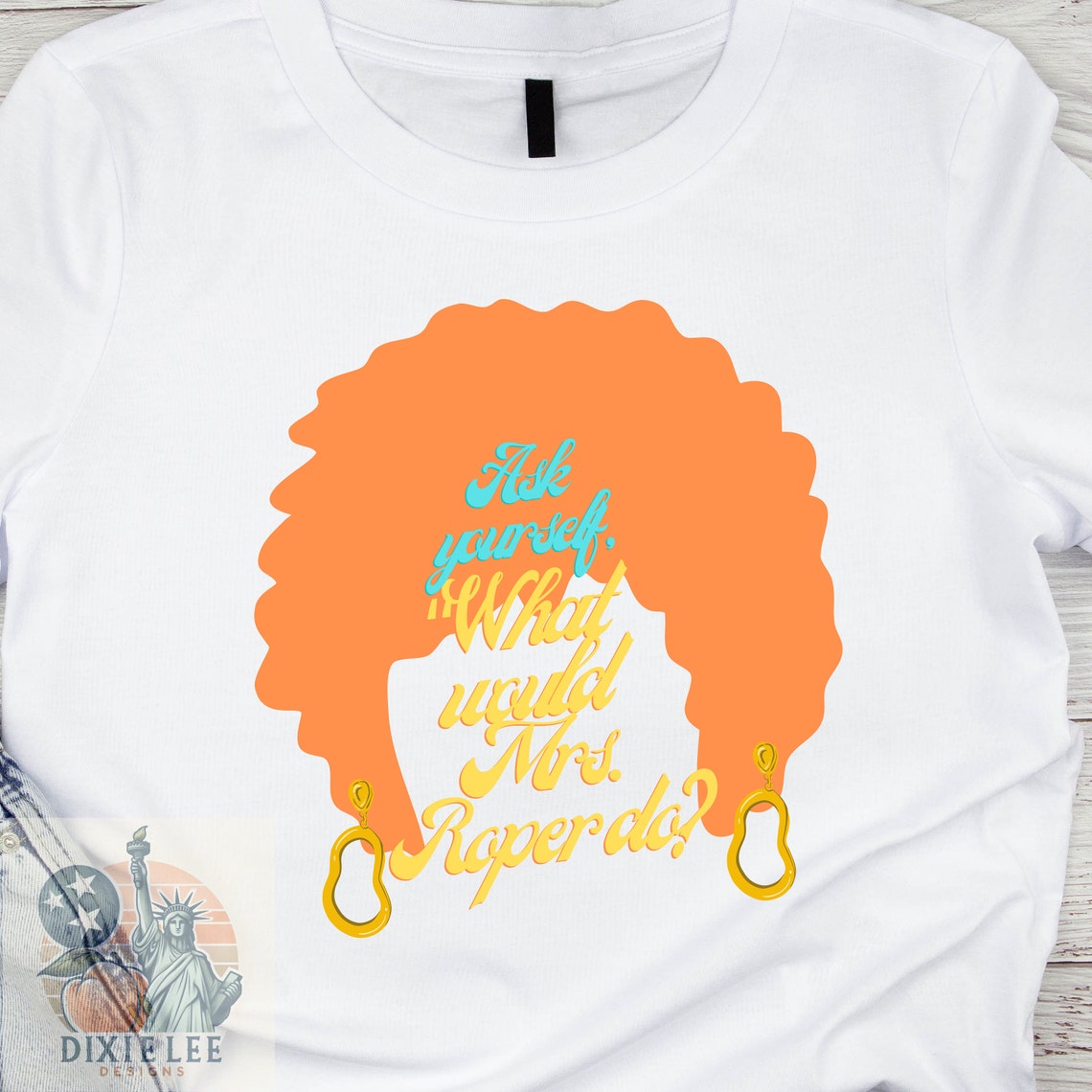 What Would Mrs. Roper Do? DTF PNG Sublimation Tshirt File Threes ...