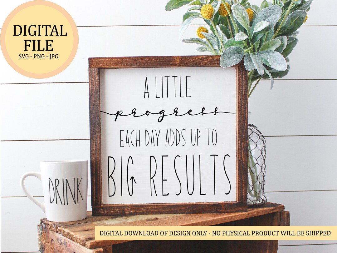 A Little Progress Each Day Adds up to Big Results | SVG & JPEG Digital ...